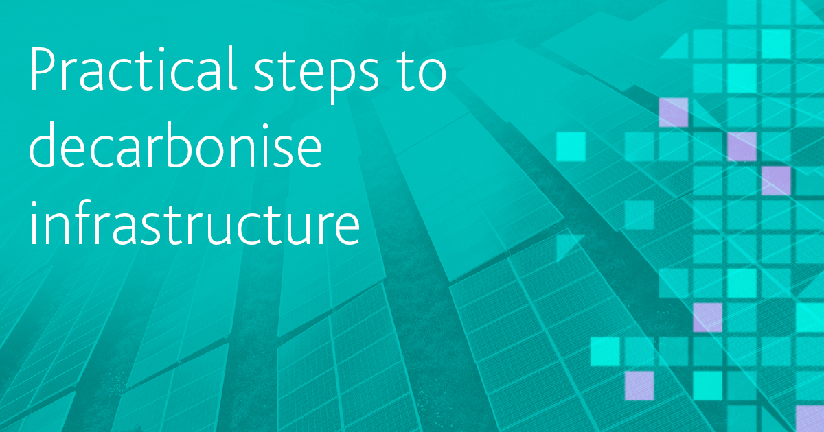 Practical steps to decarbonise infrastructure